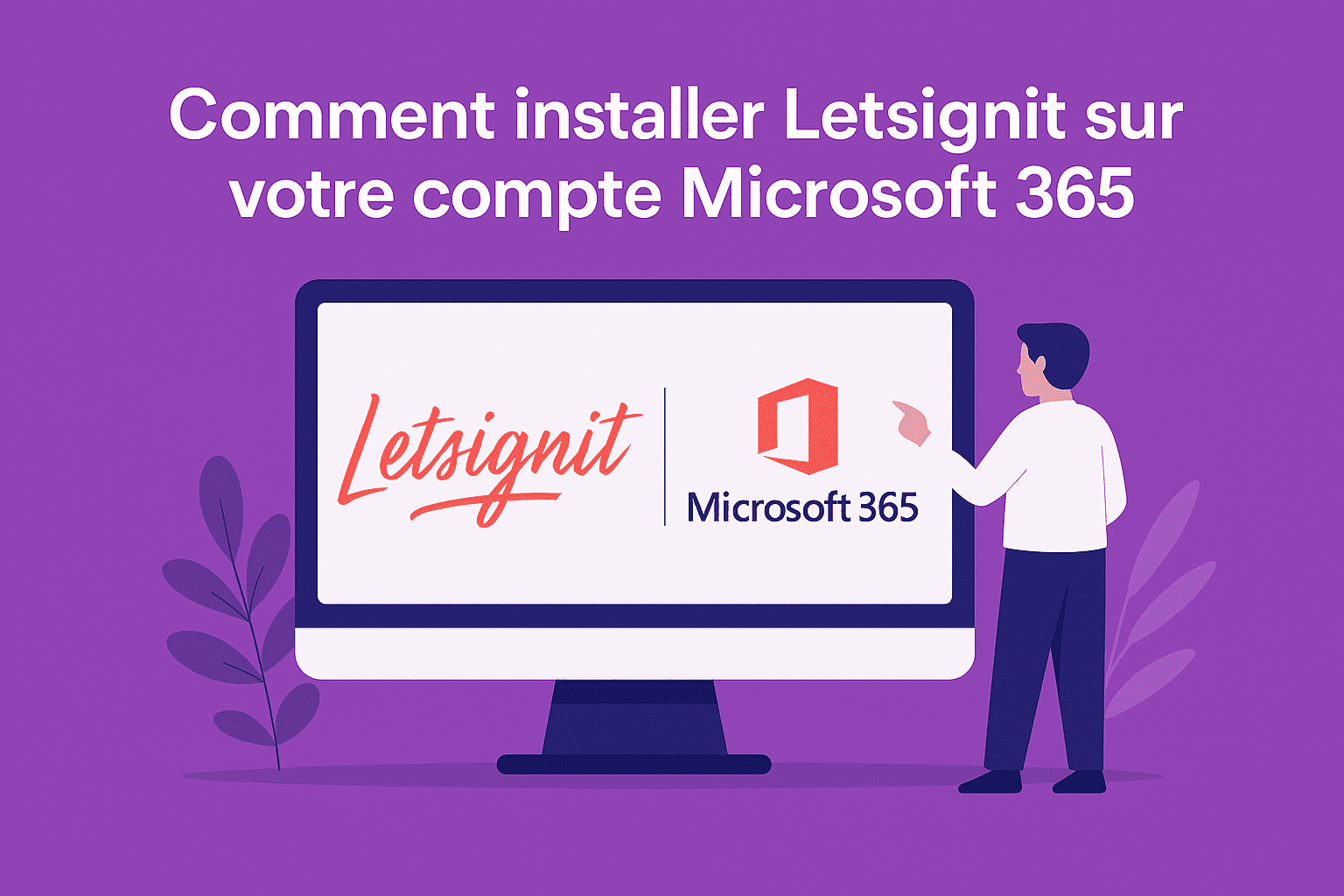 Comment installer LetSignit sur votre compte Microsoft 365 : le guide ...